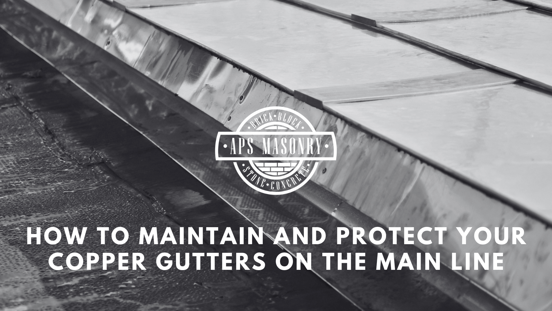 How to Maintain and Protect Your Copper Gutters on the Main Line